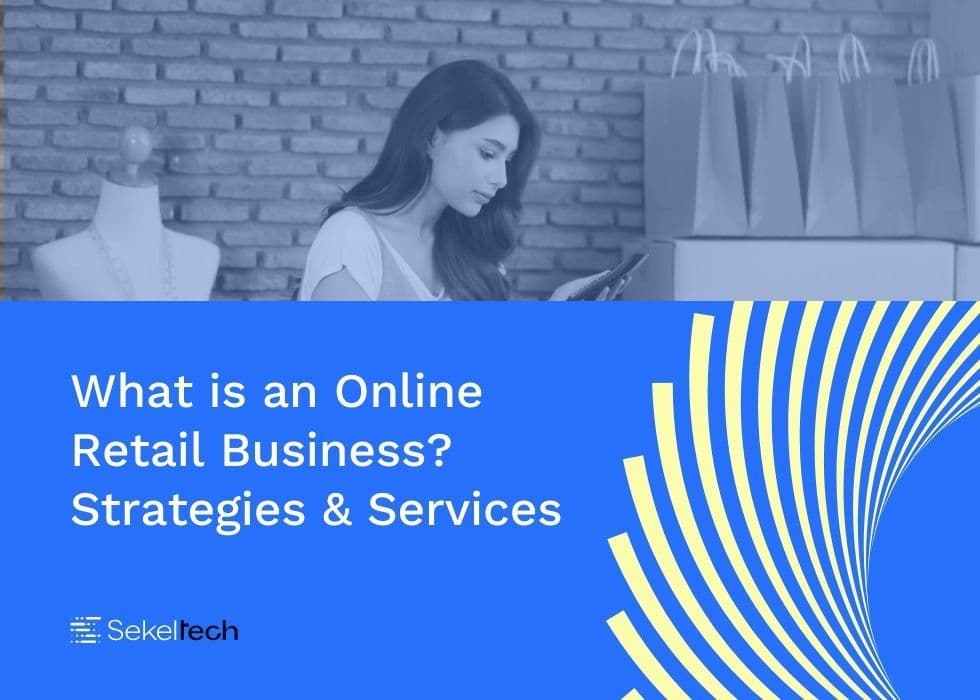What is an Online Retail Business? Strategies & Services